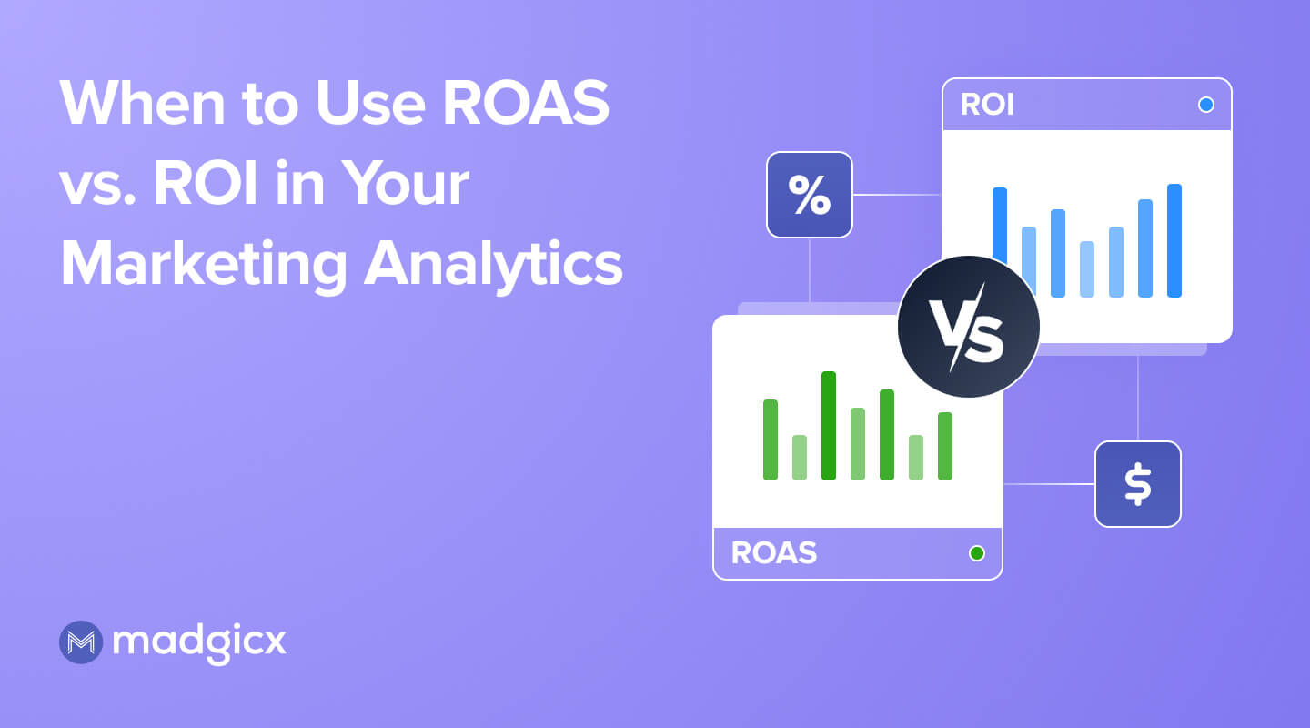 When to Use ROAS vs. ROI in Your Marketing Analytics